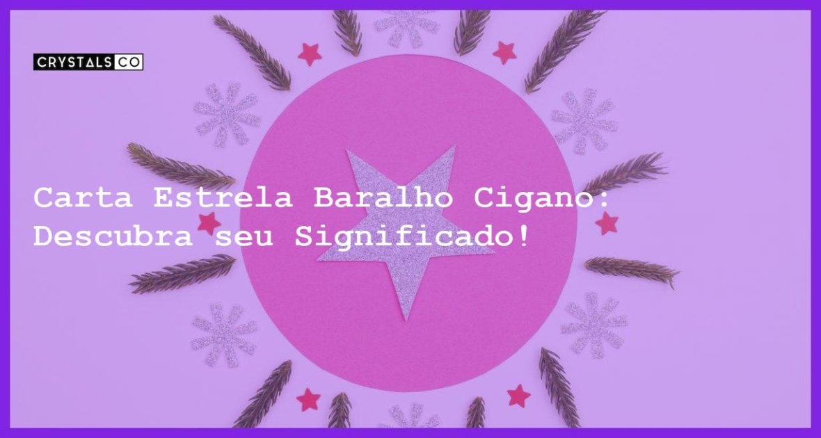 Carta Estrela Baralho Cigano Descubra Seu Significado Blog Crystalsco